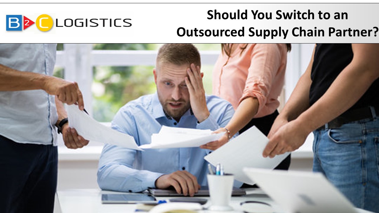 Should You Switch to an Outsourced Supply Chain Partner? – B2C Logistics
